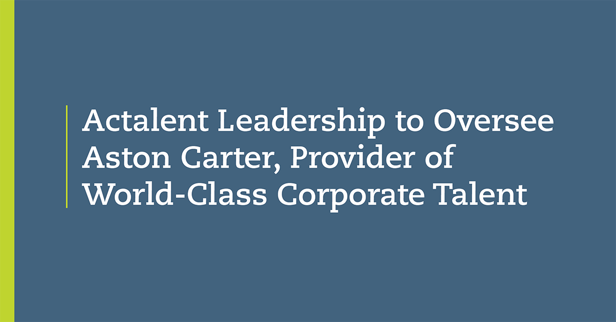 Actalent Leadership to Oversee Aston Carter, Provider of World-Class ...